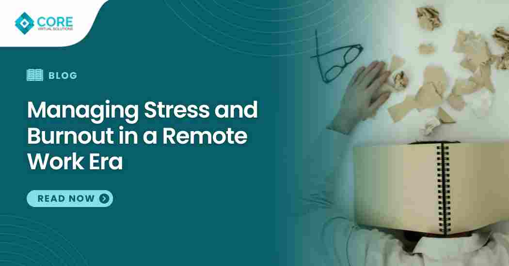 Managing Stress and Burnout in a Remote Work Era